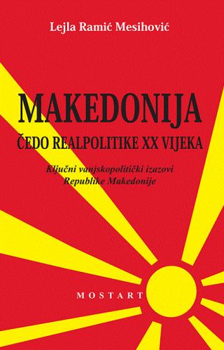Makedonija - čedo realpolitike XX vijeka - Lejla Ramić Mesihović ...