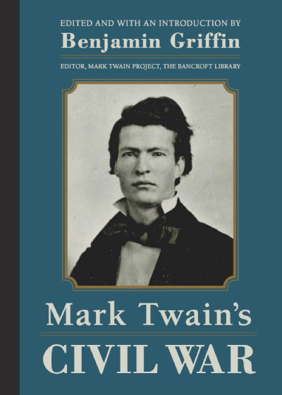 Mark Twain's Civil War: The Private History of a Campaign That Failed ...